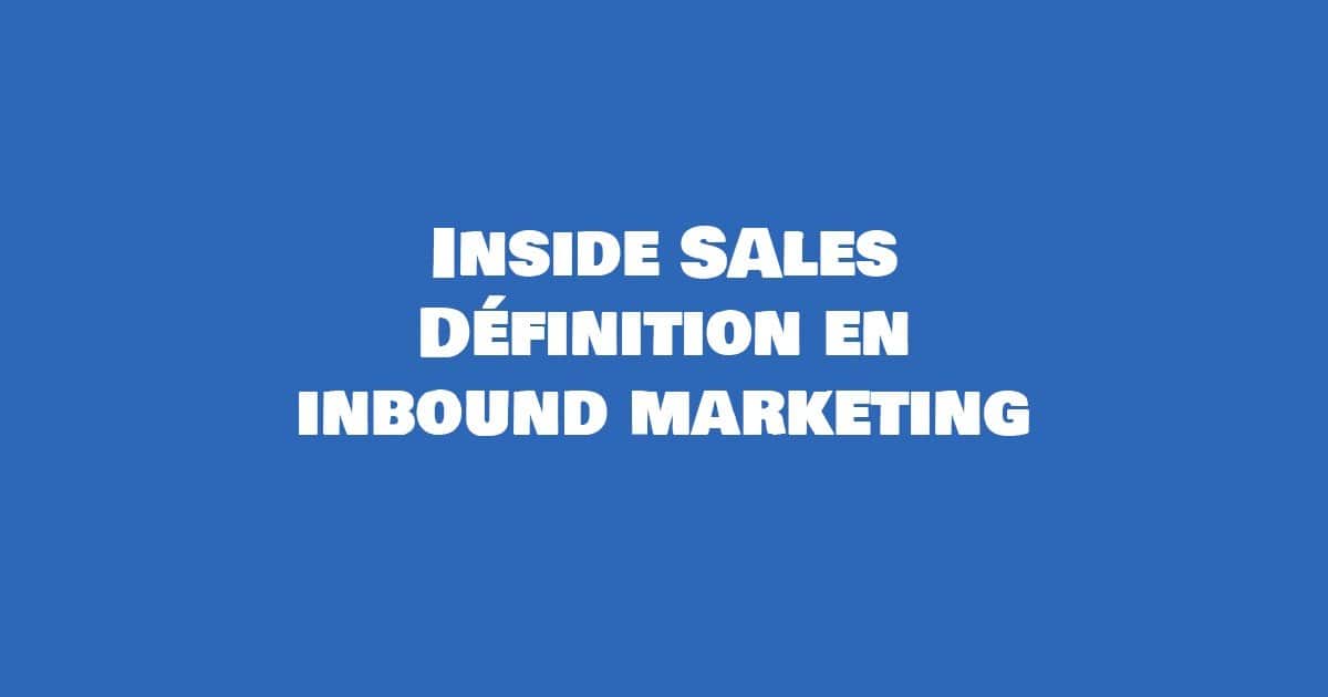 Inside Sales → Définition du commercial sédentaire en Inboud marketing