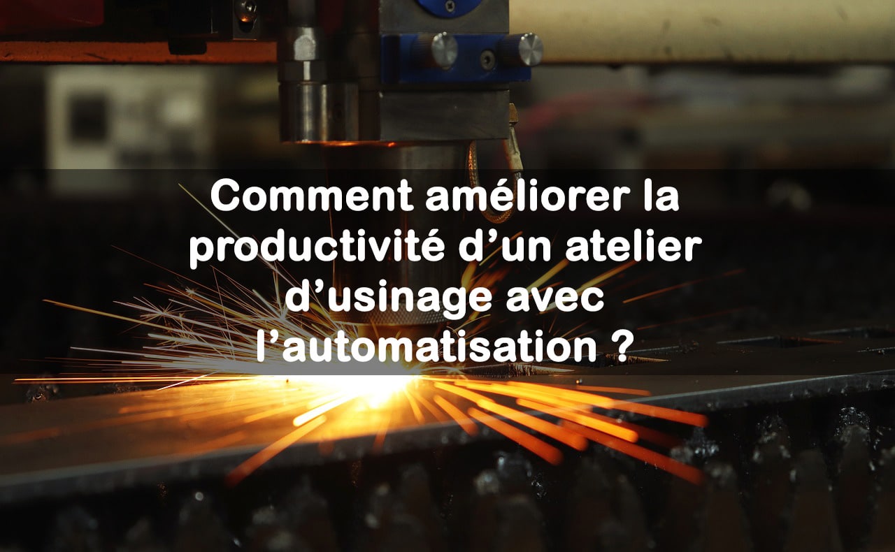 Améliorer la productivité d'un atelier d'usinage → L'automatisation ...